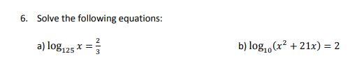 Solved 6. Solve the following equations: ni a) log125 x = b) | Chegg.com