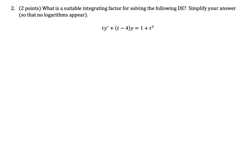 Solved 2. (2 points) What is a suitable integrating factor | Chegg.com