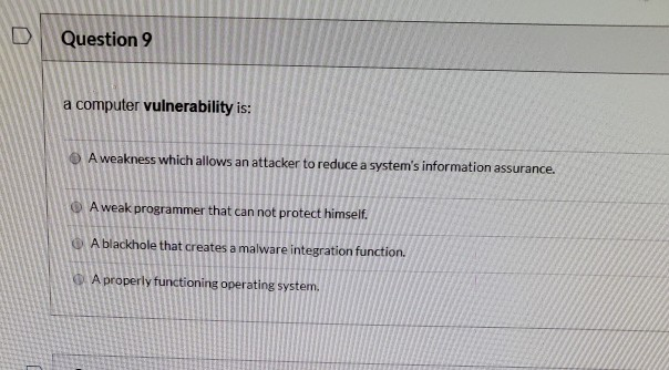 Solved D Question 9 a computer vulnerability is: A weakness | Chegg.com