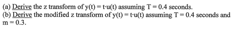 Solved (a) Derive the z transform of y(t) = t·u(t) assuming | Chegg.com
