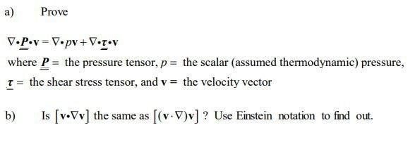Solved a) Prove ∇⋅P⋅v=∇⋅pv+∇⋅τ⋅v where P= the pressure | Chegg.com