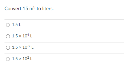 Solved Convert 15 m3 to liters. 0 1.5L O 1.5 x 104 L 1.5 | Chegg.com