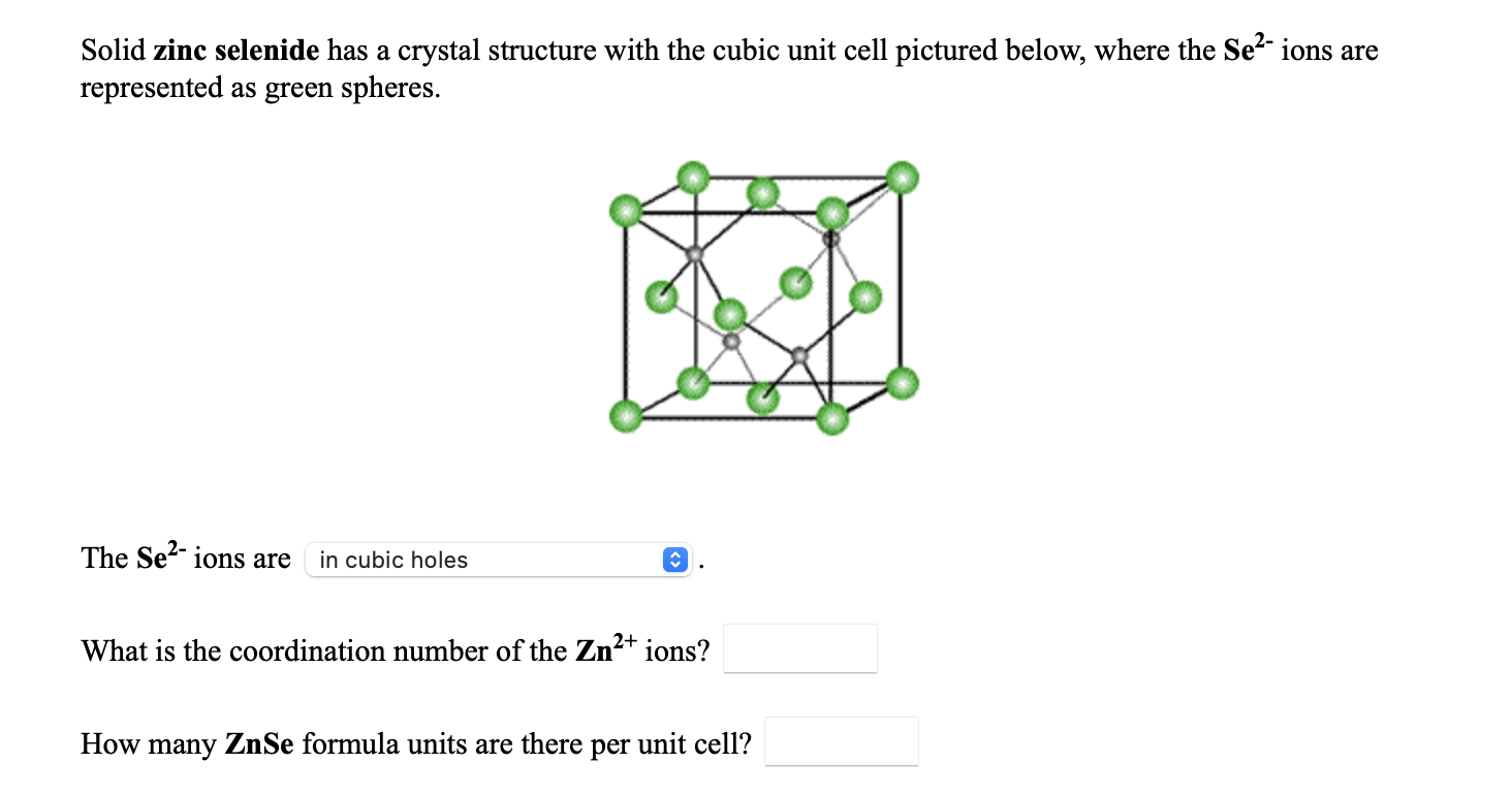 Solved Solid zinc selenide has a crystal structure with the | Chegg.com