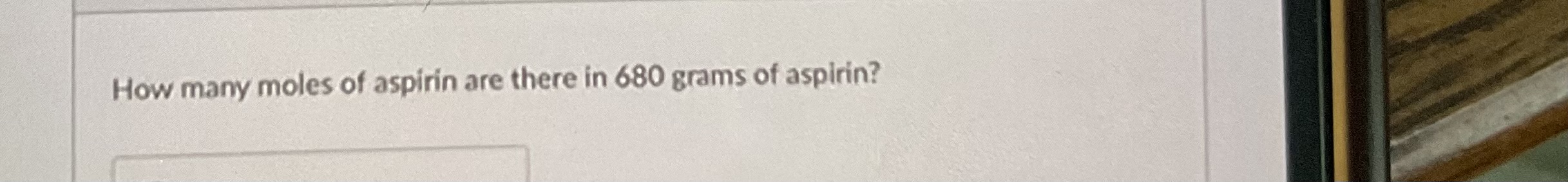 Solved How many moles of aspirin are there in 680 grams of | Chegg.com