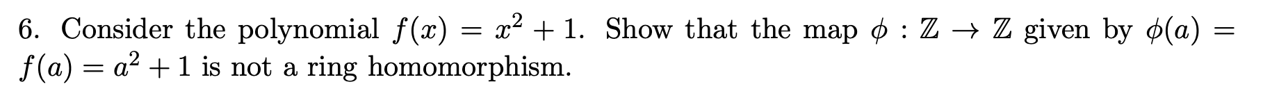 Solved by an EXPERT Consider the polynomial f(x)=x2+1. ﻿Show that the map | Chegg.com