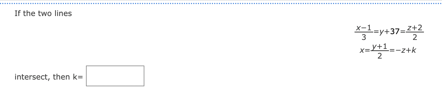 Solved If the two lines 3x−1=y+37=2z+2x=2y+1=−z+k intersect, | Chegg.com