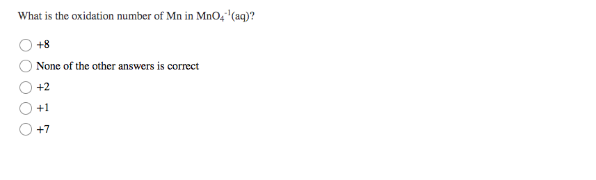 Solved What is the oxidation number of Mn in MnO4'(aq)? +8 | Chegg.com