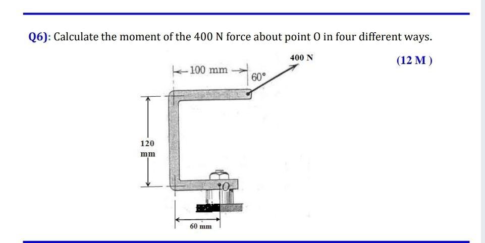 Solved (6): Calculate the moment of the 400 N force about | Chegg.com