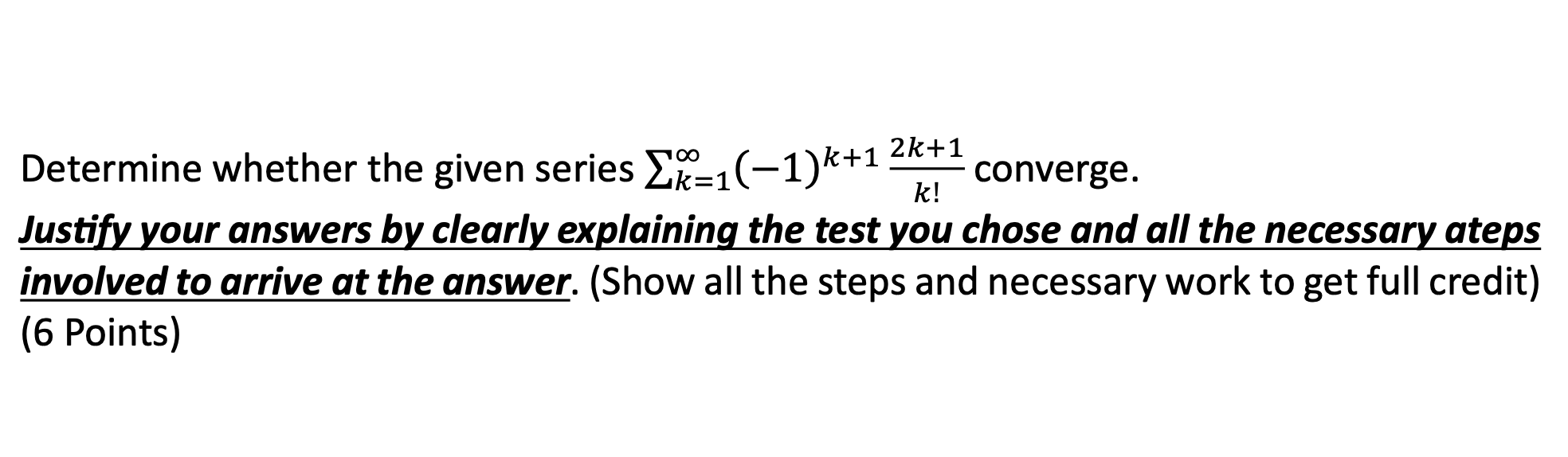 Solved Determine whether the given series ∑k=1∞(−1)k+1k!2k+1 | Chegg.com