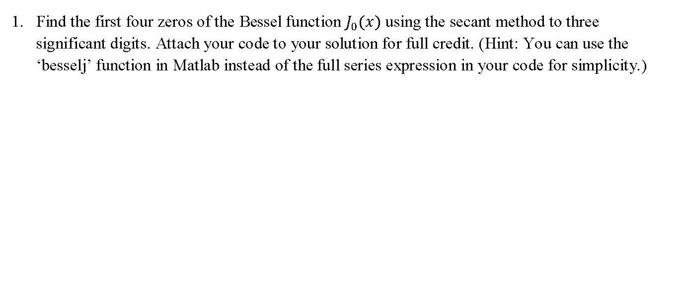Solved 1. Find the first four zeros of the Bessel function | Chegg.com