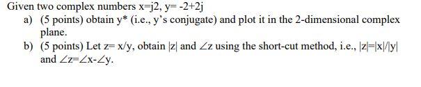 Solved Given two complex numbers x=j2,y=−2+2j a) (5 points) | Chegg.com