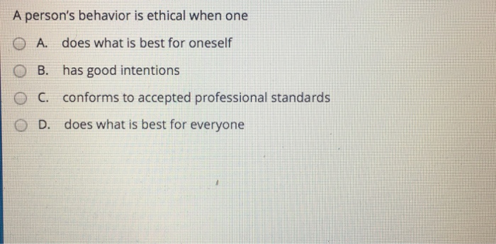 Solved Engineers should act ethically because O A. unethical | Chegg.com
