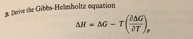 Solved 20. Derive the Gibbs-Helmholtz equation ΔΗ AG - T | Chegg.com