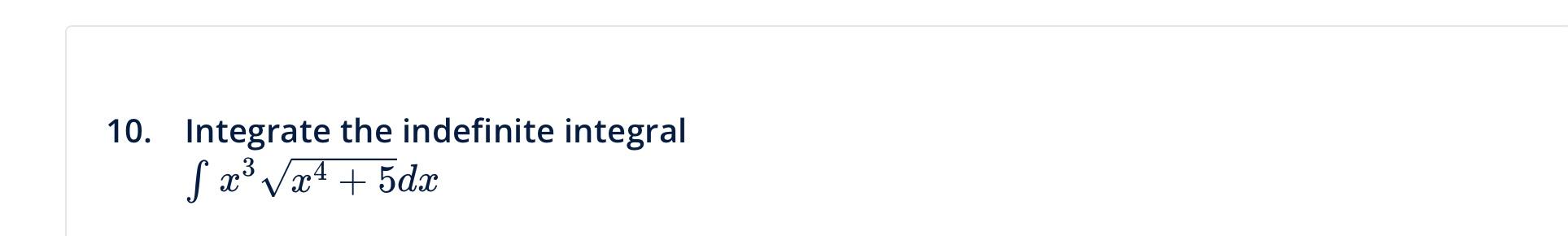 Solved 10. Integrate the indefinite integral ∫x3x4+5dx | Chegg.com