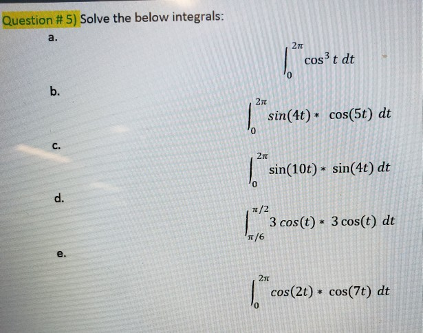 Solved Question # 5) Solve the below integrals: a. 2T cos3 t | Chegg.com