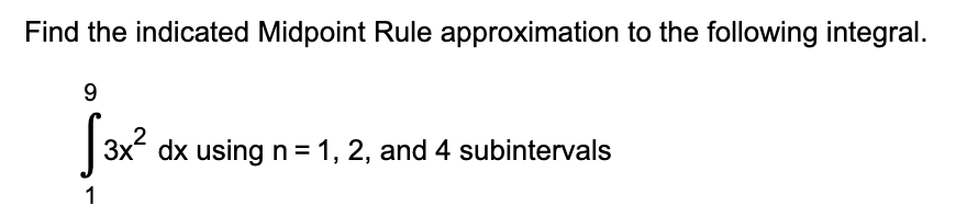 Solved Find the indicated Midpoint Rule approximation to the | Chegg.com