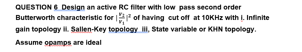 Solved V1 QUESTION 6 Design an active RC filter with low | Chegg.com
