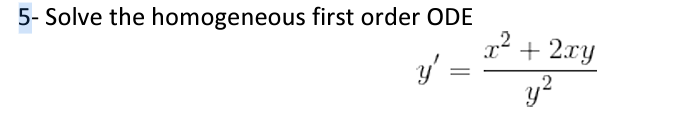 5- ﻿Solve the homogeneous first order ODEy'=x2+2xyy2 | Chegg.com