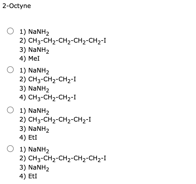 Solved 2-Octyne O 1) NaNH2 2) CH3-CH2-CH2-CH2-CH2-I 3) NaNH2 | Chegg.com