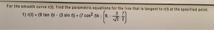 Solved For the smooth curve r(t), find the parametric | Chegg.com