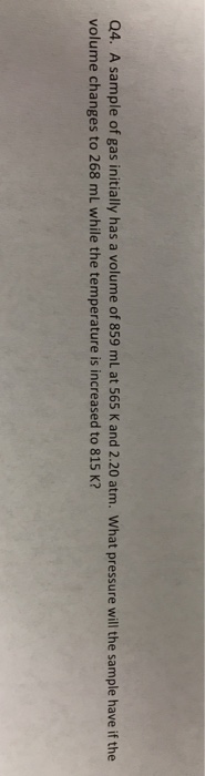 Solved Q4. A sample of gas initially has a volume of 859 mL | Chegg.com