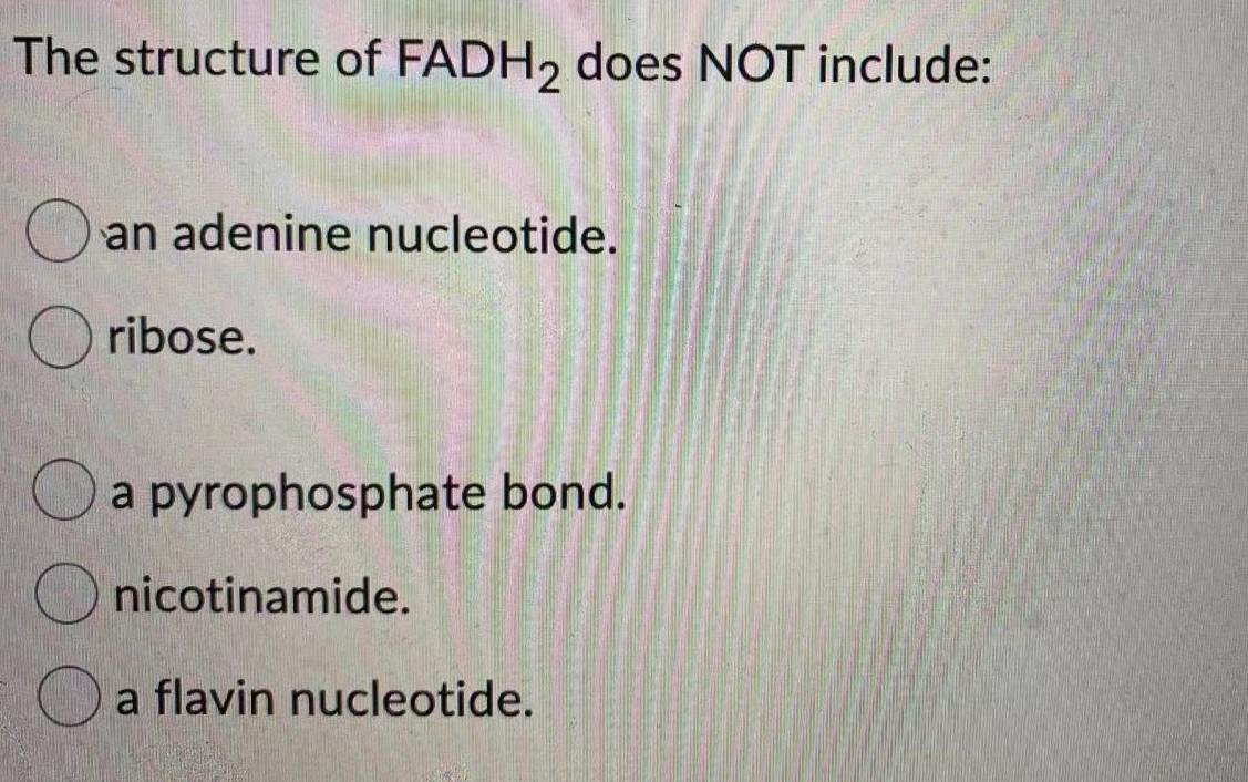 Solved The structure of FADH2 does NOT include: an adenine | Chegg.com