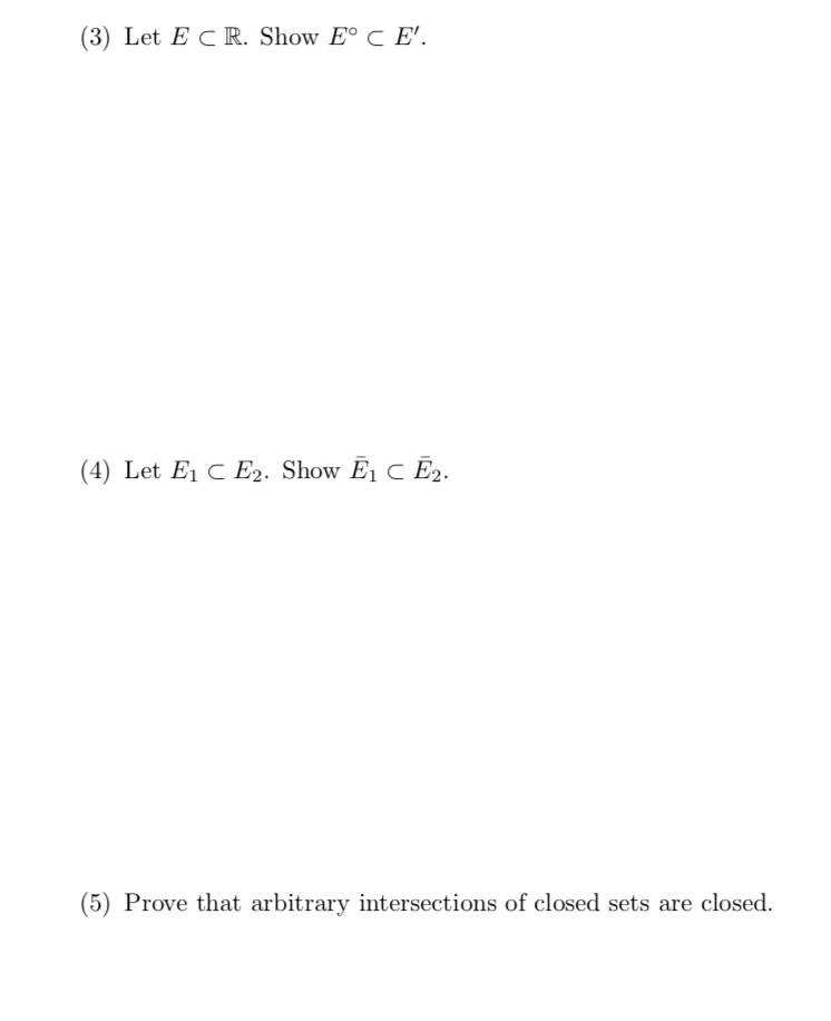 Solved LetE⊂R. ShowE ⊂E′. Let E1 ⊂ E2. Show E ̄1 ⊂ E | Chegg.com
