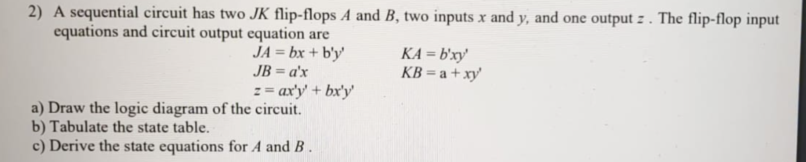 Solved 2) A sequential circuit has two JK flip-flops A and | Chegg.com