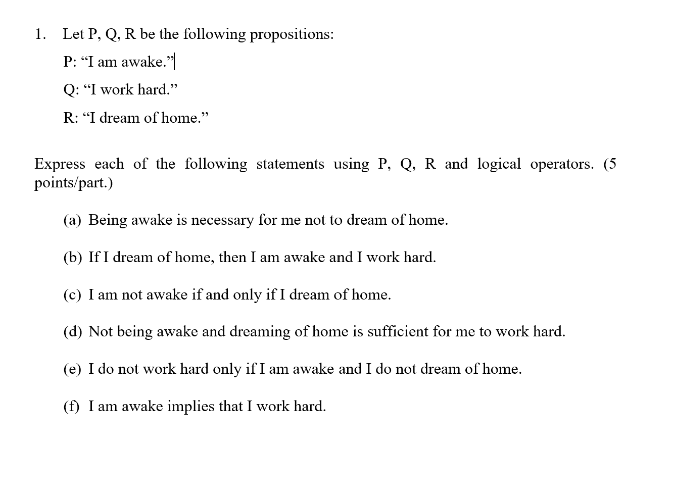 Solved 1. Let P, Q, R be the following propositions: P: “I | Chegg.com