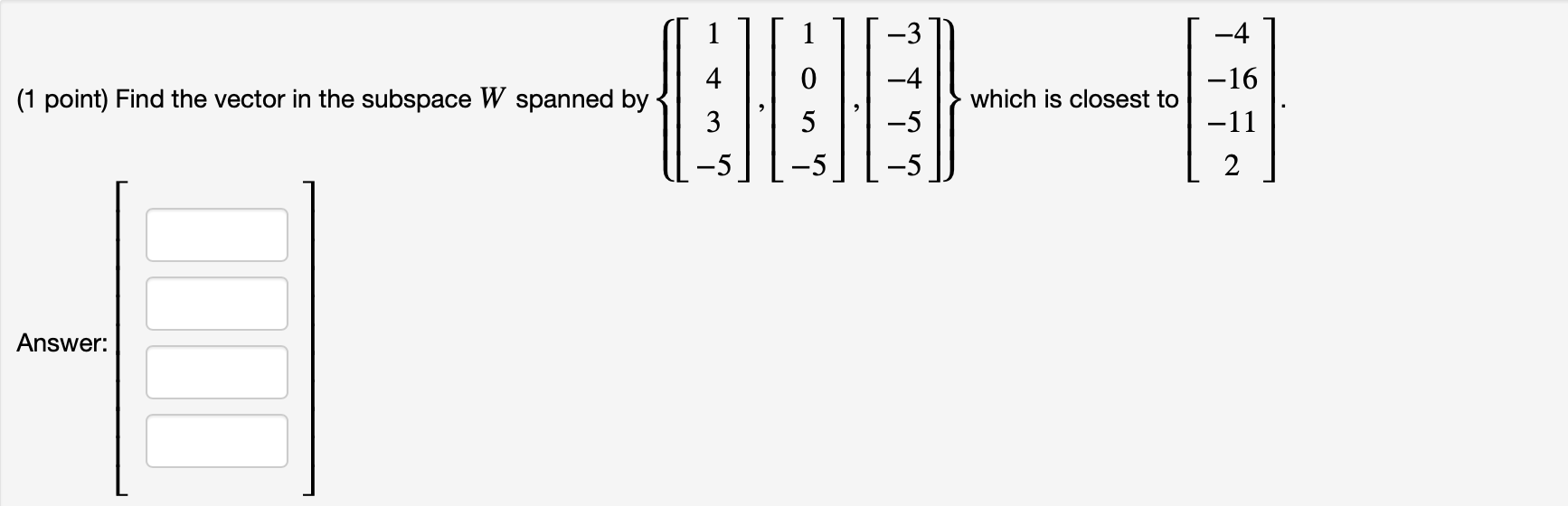 Solved -3 -4 4 0 -16 (1 point) Find the vector in the | Chegg.com