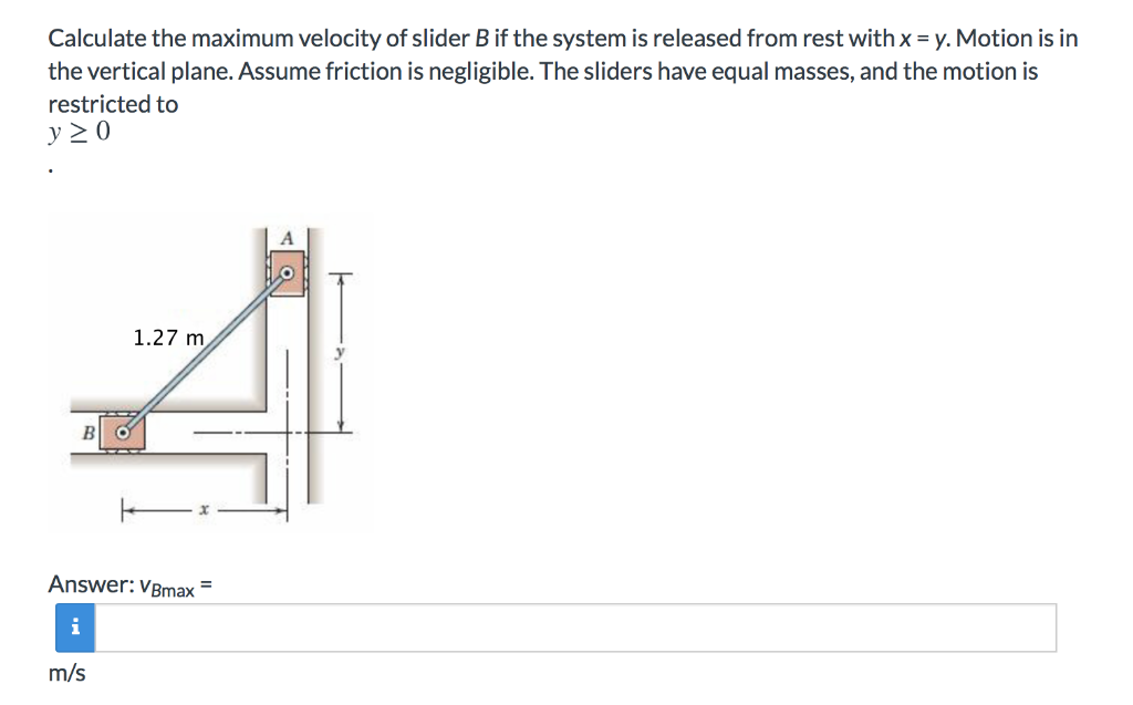 Solved Calculate the maximum velocity of slider B if the | Chegg.com