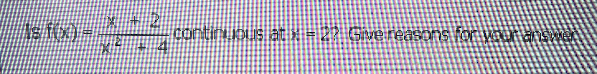 Solved Is f(x)=x2+4x+2 continuous at x=2? Give reasons for | Chegg.com
