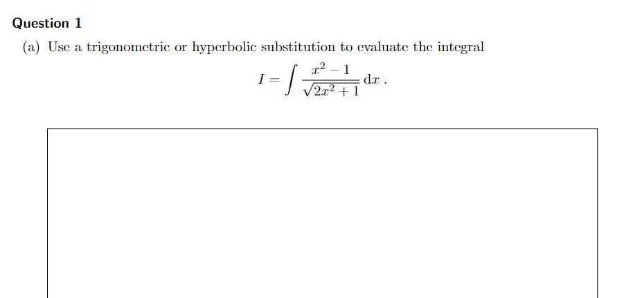 Solved Question 1 (a) Use a trigonometric or hyperbolic | Chegg.com