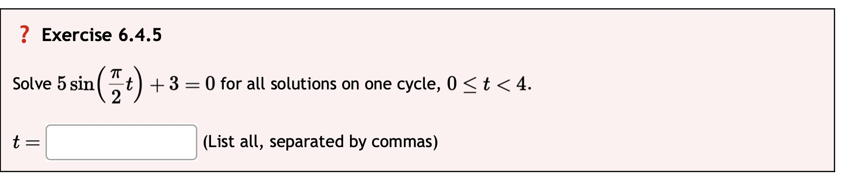 Solved ? ﻿Exercise 6.4.5Solve 5sin(π2t)+3=0 ﻿for all | Chegg.com
