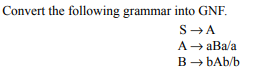 Solved Convert the following grammar into GNF. | Chegg.com