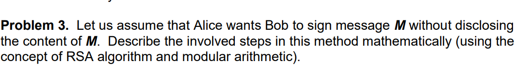 Solved Problem 3. Let us assume that Alice wants Bob to sign | Chegg.com
