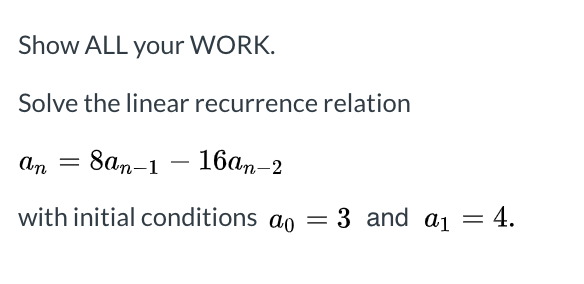 Solved Show ALL your WORK. Solve the linear recurrence | Chegg.com
