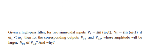 Solved Given a high-pass filter, for two sinusoidal inputs | Chegg.com