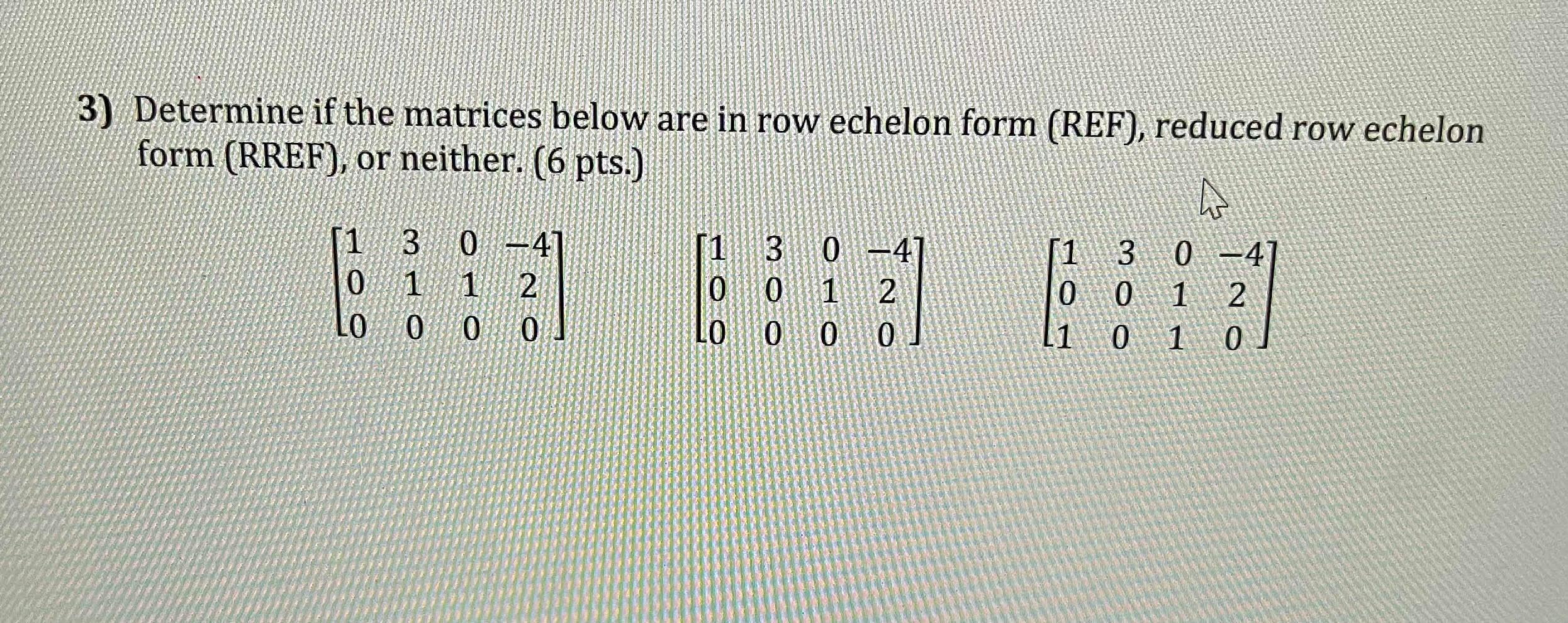 Solved 3) Determine if the matrices below are in row echelon | Chegg.com