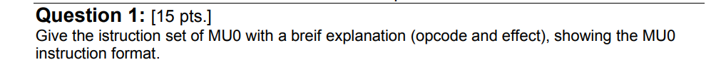 Solved Question 1: [15 pts.] Give the istruction set of MU0 | Chegg.com