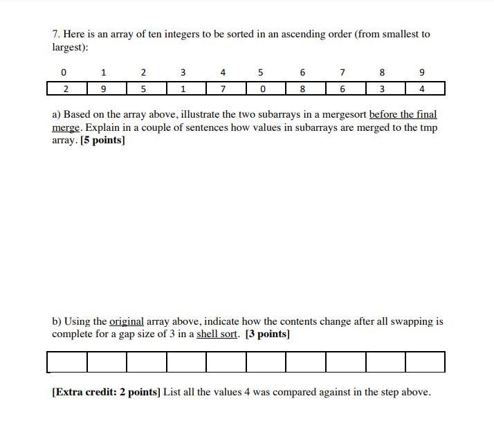 Solved 7. Here is an array of ten integers to be sorted in | Chegg.com
