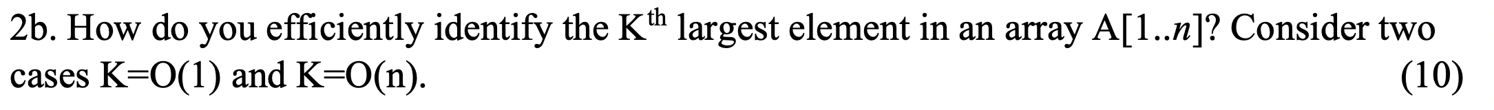 Solved 2b. How do you efficiently identify the Kth largest | Chegg.com