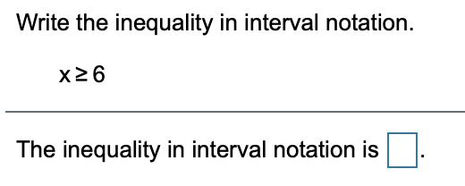 Solved Write the inequality in interval notation. X26 The | Chegg.com