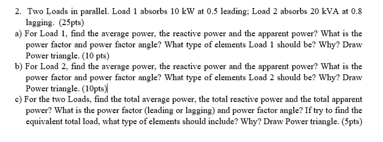 Solved 2. Two Loads in parallel. Load 1 absorbs 10 kW at 0.5 | Chegg.com