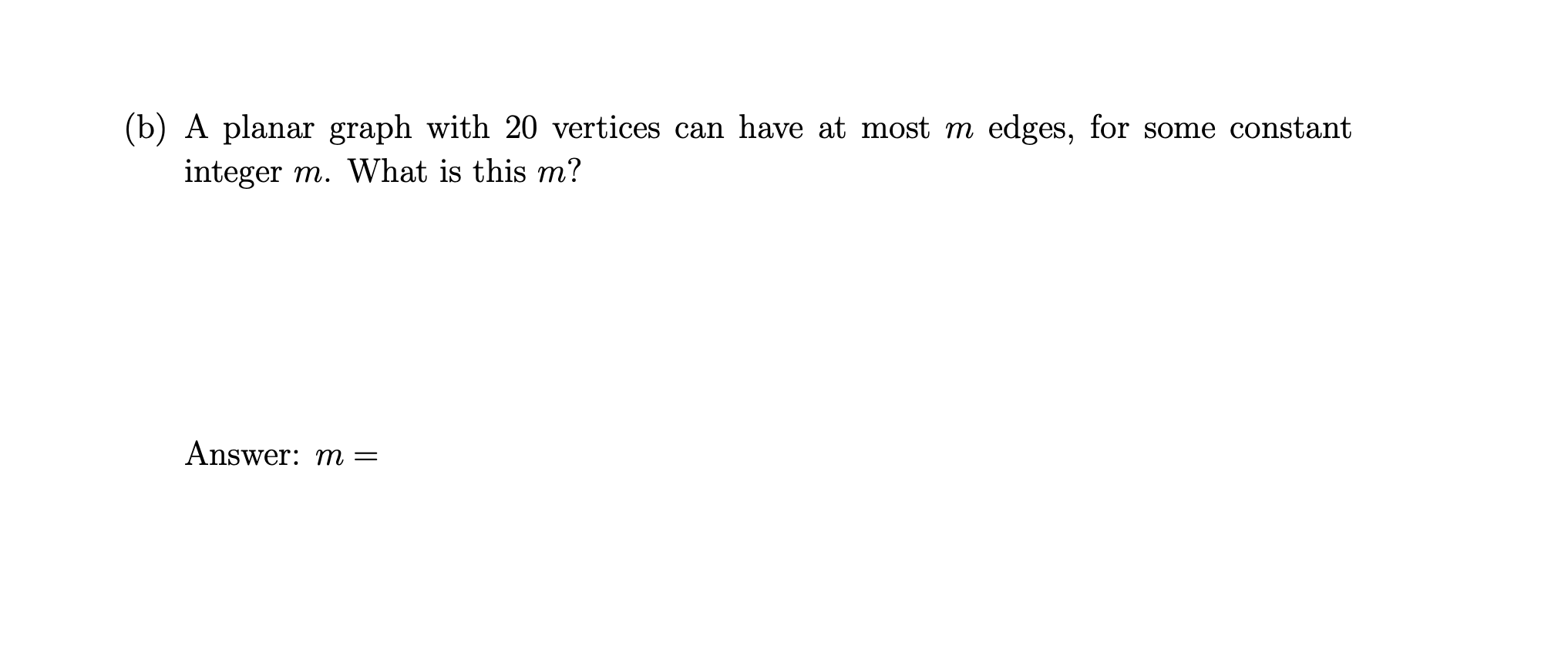 Solved (b) A planar graph with 20 vertices can have at most | Chegg.com