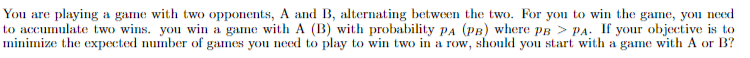 Solved You are playing a game with two opponents, A and B, | Chegg.com