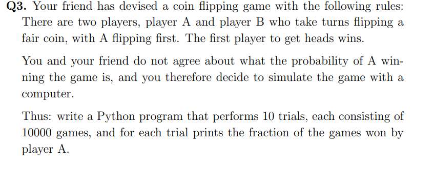 Solved Q3. Your friend has devised a coin flipping game with | Chegg.com
