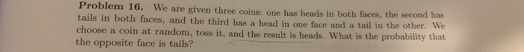 Solved Problem 16. We are given three coins: one has heads | Chegg.com