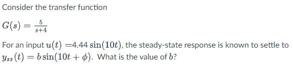 Solved Consider the transfer function G(s) = 5 8+4 For an | Chegg.com