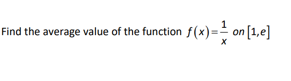 Solved Find the average value of the function f(x)=x1 on | Chegg.com